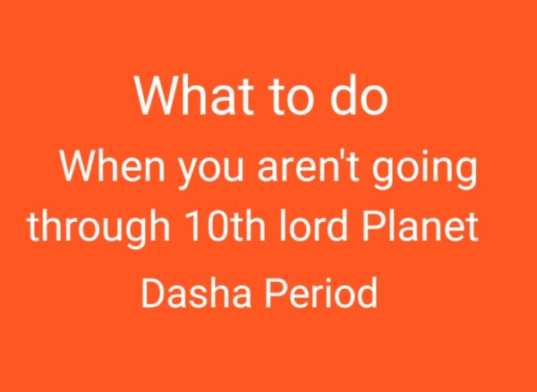 What To Do When You Are Not Going Through 10th Lord Planet Dasha Period